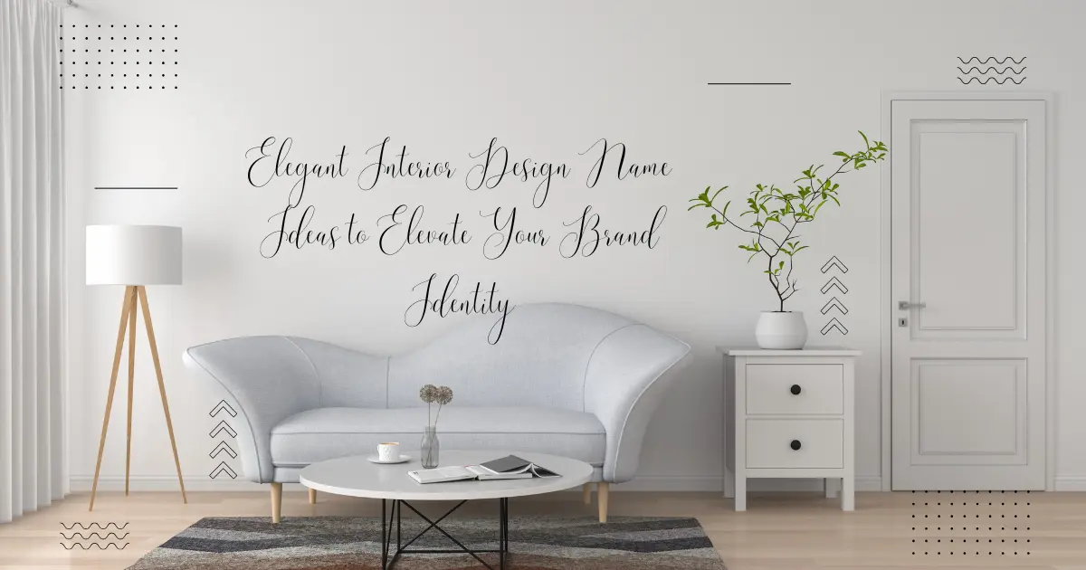 Elegant Interior Design Name Ideas To Elevate